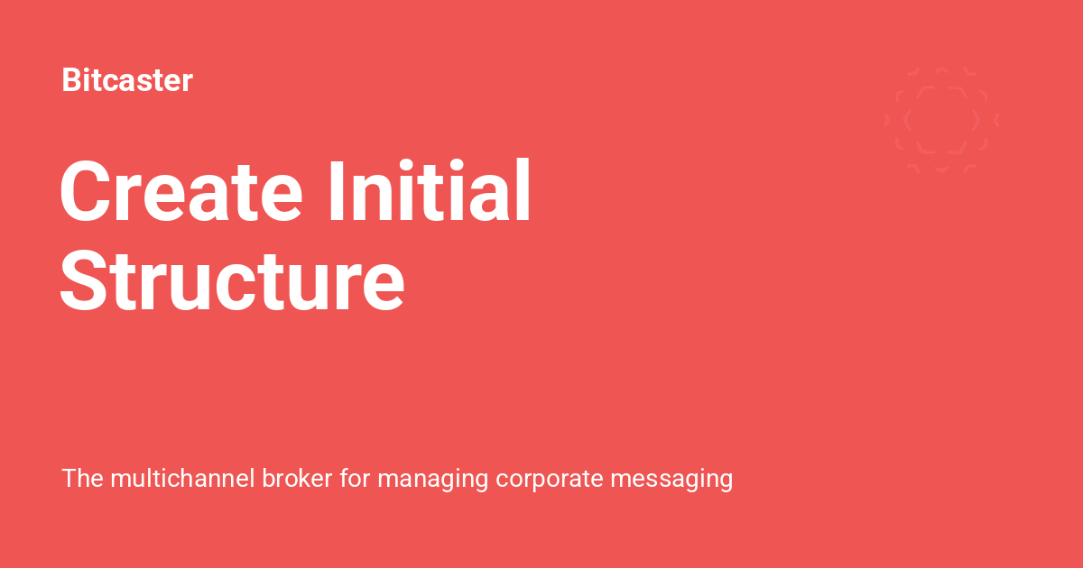 Create Initial Structure - Bitcaster